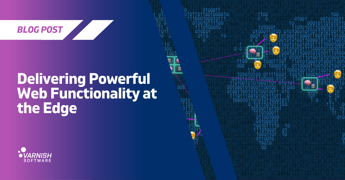 Delivering Powerful Web Functionality at the Edge